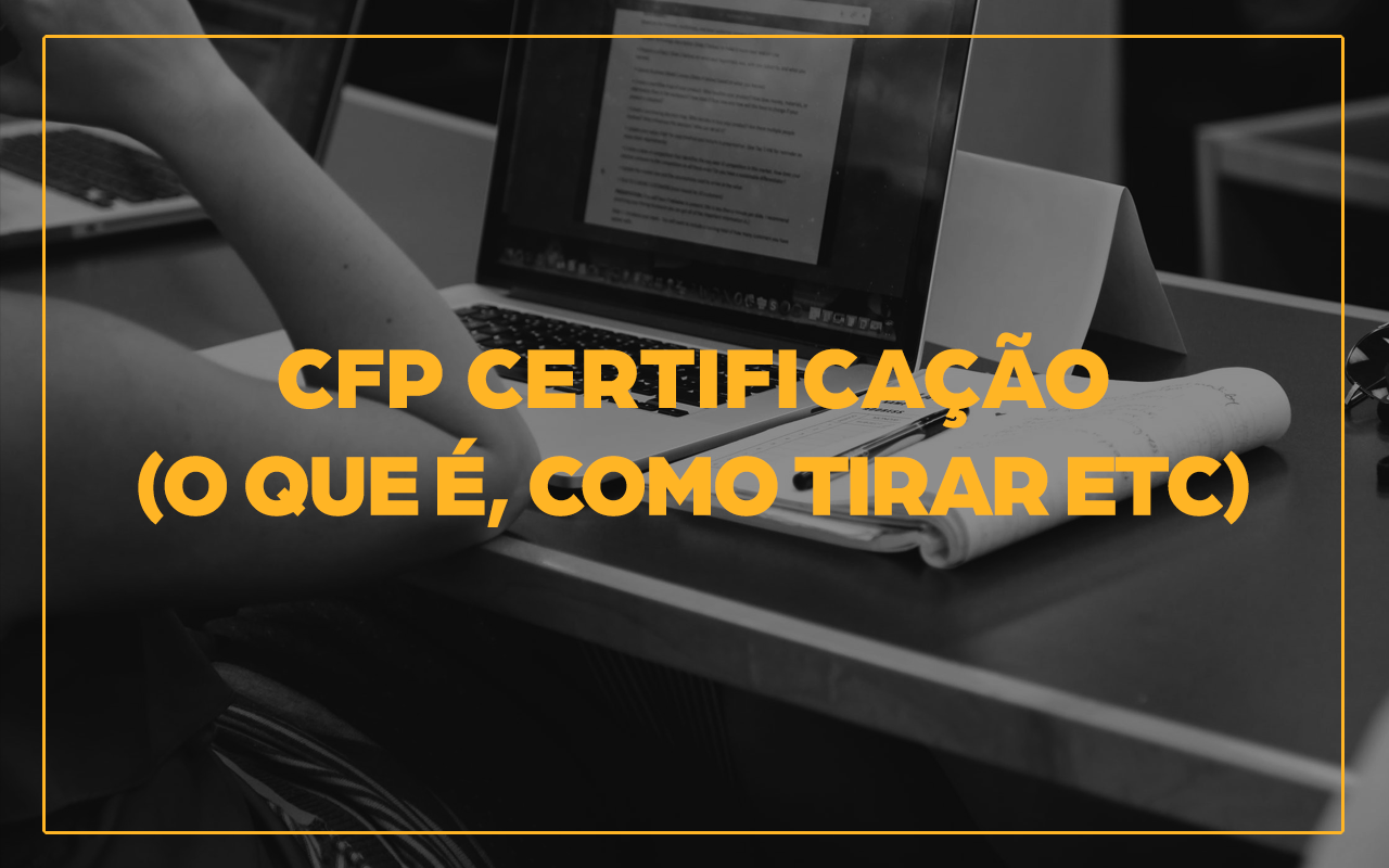 Certificação CFP: O que é e por que você precisa dela?
